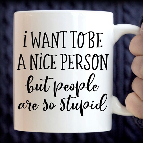 Funny Mug Funny Coffee Mug I Want to Be A Nice Person but - Etsy