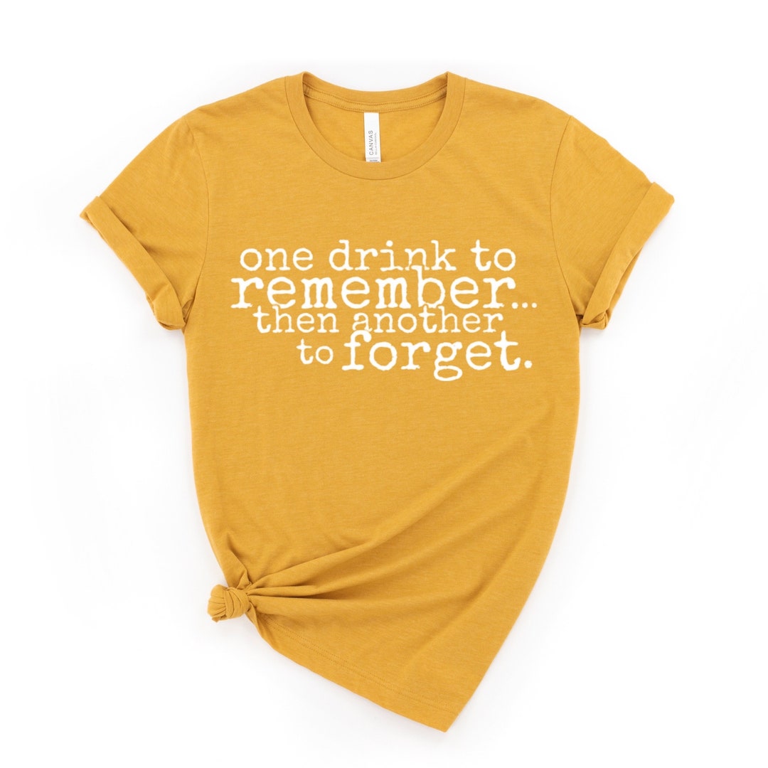 One Drink to Remember, Then Another to Forget - DMB- Unisex Tee - Etsy