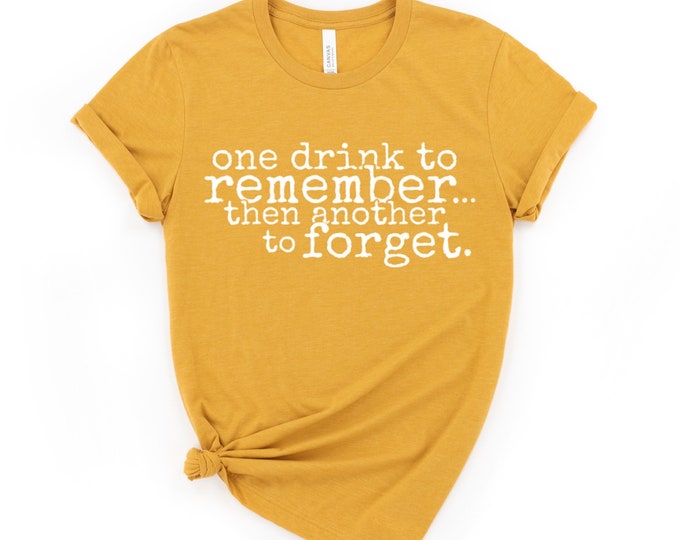 One Drink to Remember, Then Another to Forget DMB Unisex Tee - Etsy