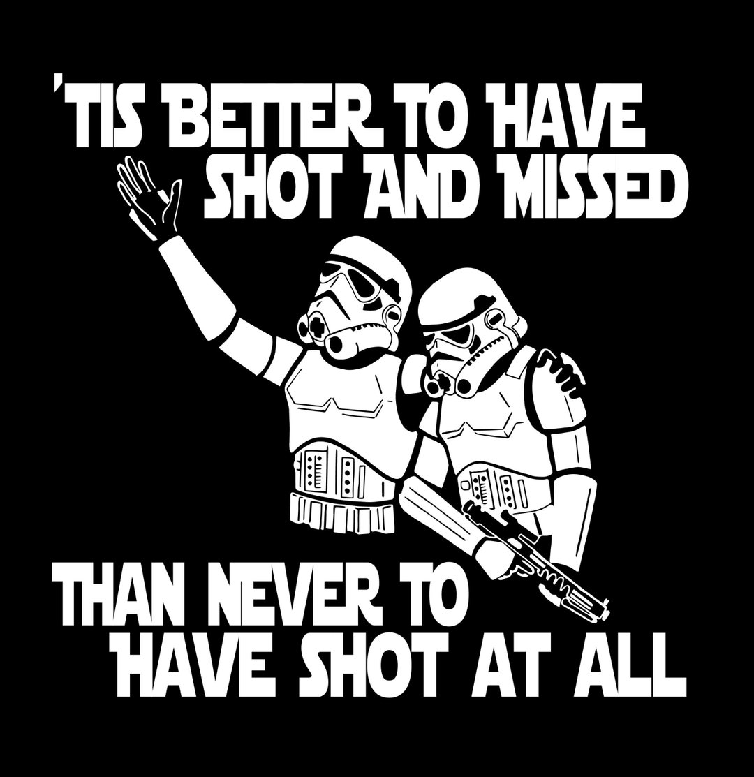Funny Stormtrooper T-shirt: 'tis Better to Have Shot and Missed' - Etsy