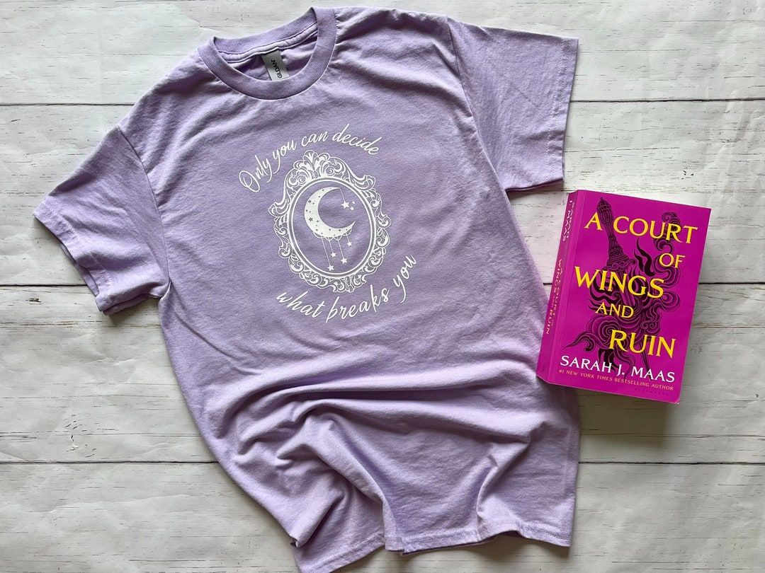 Licensed Only You Can Decide What Breaks You ACOTAR Shirt, Feyre and ...