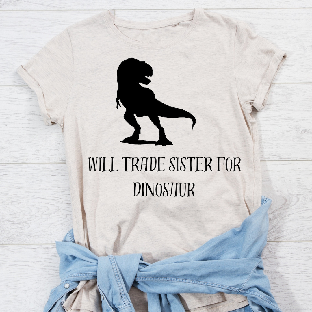 Will Trade Sister for Dinosaur SVG - Etsy