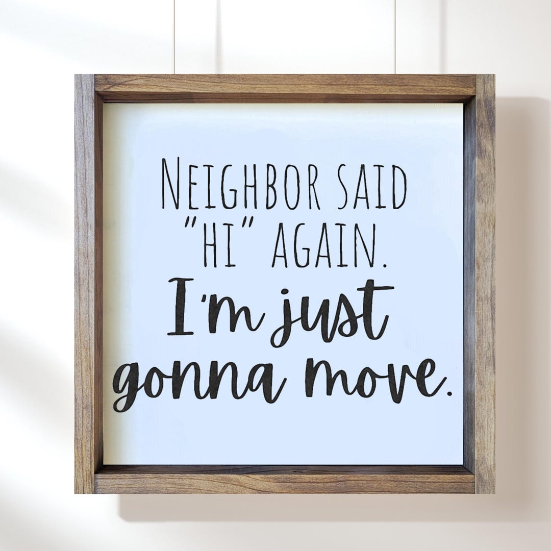 Funny Introvert Sign, Neighbor Said Hi Again I'm Just Gonna Move, Wood ...