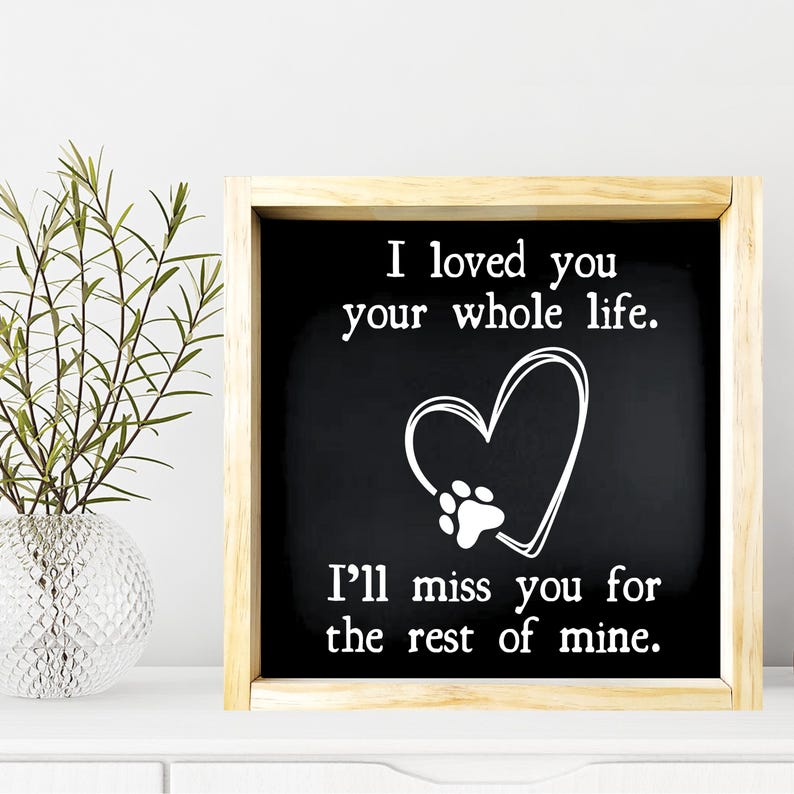 Pet Memorial, I Loved You Your Whole Life I'll Miss You for the Rest of ...