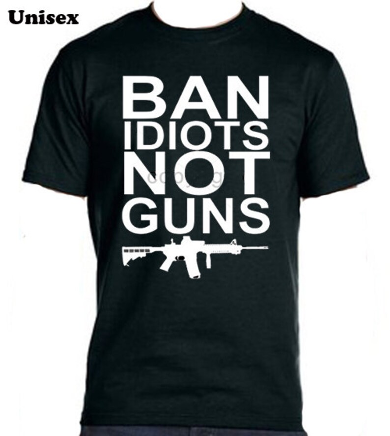 Ban Idiots Not Guns Tee-shirt Pro Gun Shirt 2nd Amendment T - Etsy