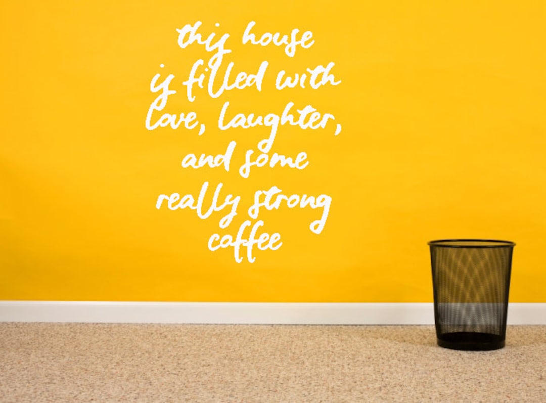 This House Is Filled With Love, Laughter, And Coffee Wall Sticker, Home ...