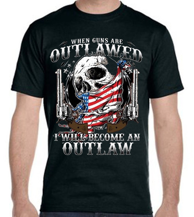 When Guns Are Outlawed I Will Become an Outlaw Tee-shirt - Etsy