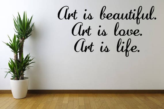 Art is Beautiful Art is Love Art is Life Vinyl Wall Decal | Etsy