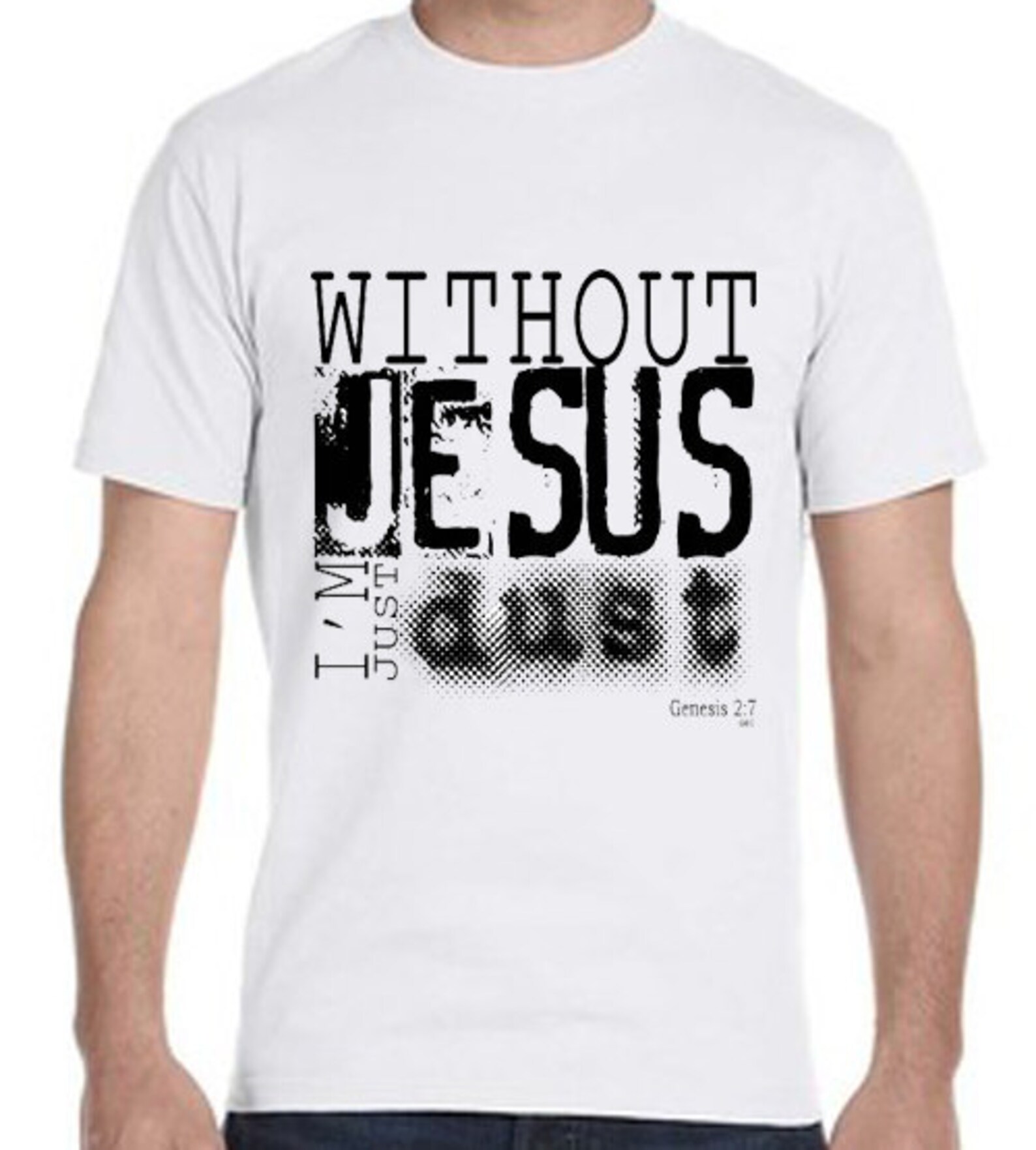 Without Jesus I'm Just Dust T-shirt, Religious Graphic Tee - Etsy