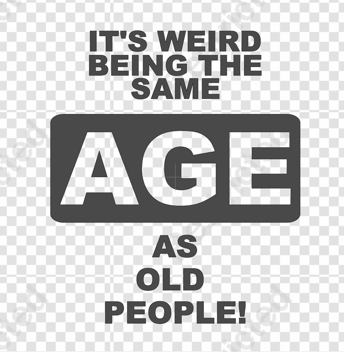 It's Weird Being the Same Age as Old People, Svg, Instant Digital ...