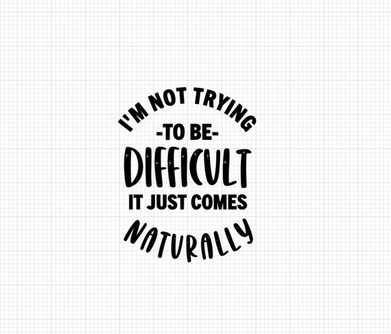 Not Trying to Be Difficult Digital File Instant Download - Etsy