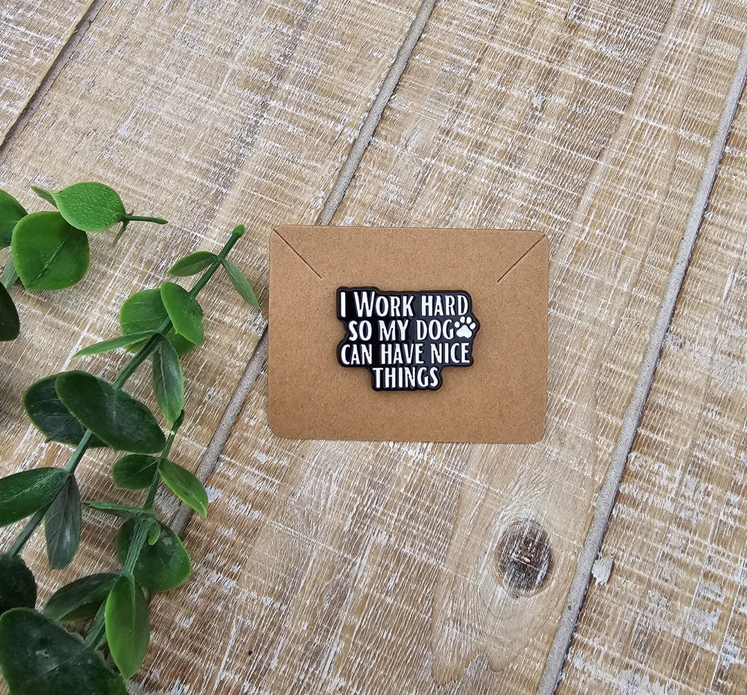 I Work Hard so My Dogs Can Have Nice Things | Dog Pin | Dog Mom - Etsy