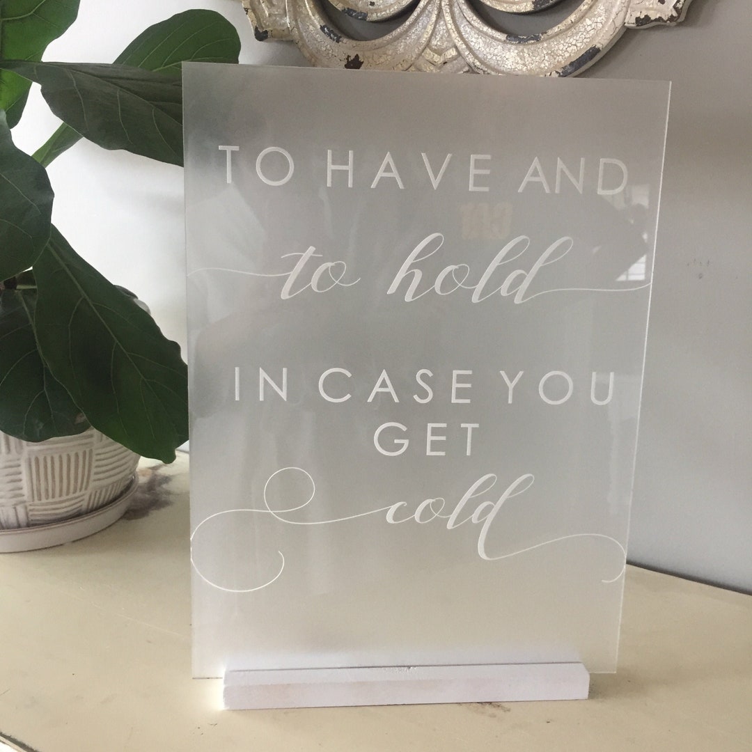 To Have and to Hold in Case You Get Cold Sign // Acrylic Wedding Decor ...