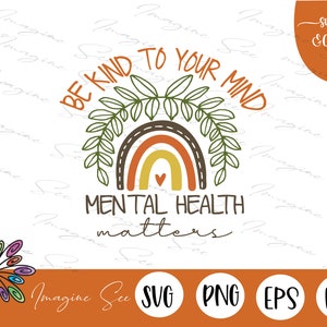 Be Kind to Your Mind Mental Health Matters Svg, Be Kind to Your Mind Svg, Mental Heath Png ...