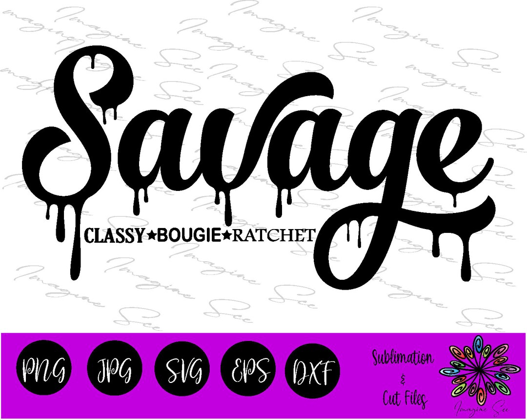 Savage Icon, Drip Svg, Savage Bougie Classy Ratchet, Digital Download ...