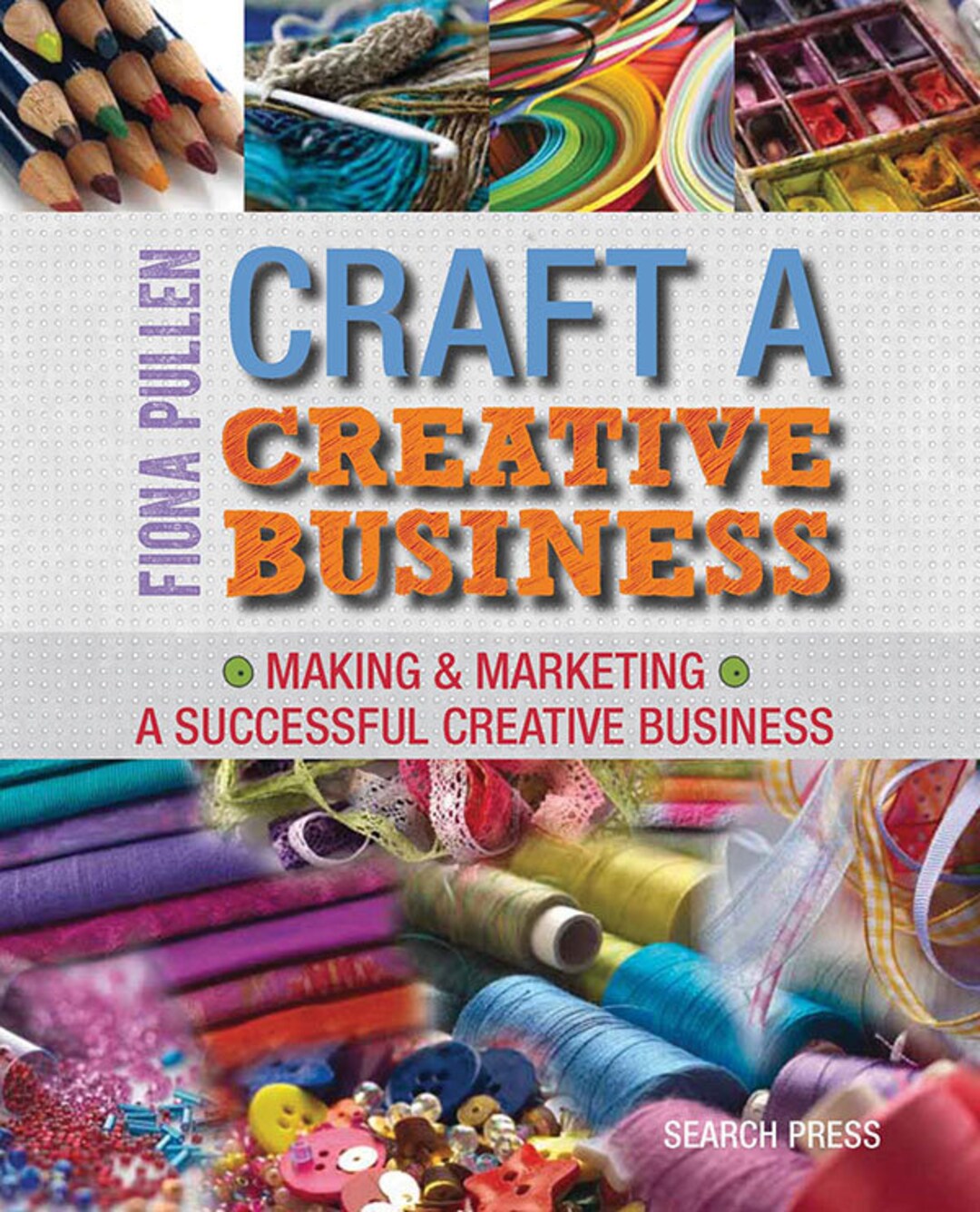 Craft a Creative Business: Making & Marketing a Successful Creative ...