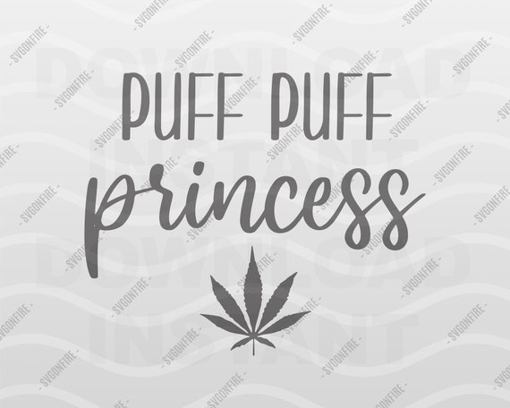Puff Puff Princess SVG Weed & 420 Cricut Cut Files Eps Dxf | Etsy