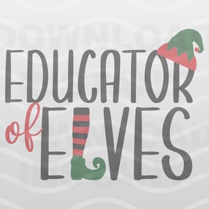 Educator of Elves SVG Teacher Elf Png Cricut Cut Image File Eps, Dxf ...