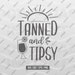 Tipsy SVG Drinking Tanned Beach Tan Humor Cricut Cut File - Etsy