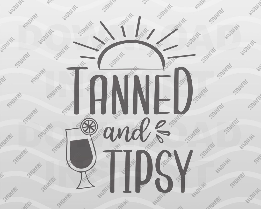 Tipsy SVG| Drinking | Tanned | Beach Tan Humor Cricut Cut File | Eps ...