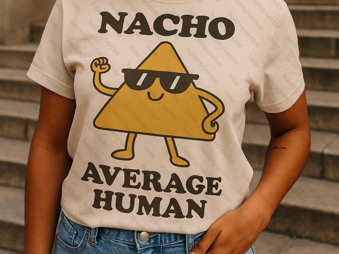 Funny Nacho SVG – “nacho Average Human” PNG – Cool Snack Clipart for ...