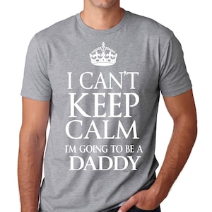 I Can't Keep Calm I'm Going to Be A Daddy T-shirt Gift for New Dad Baby ...