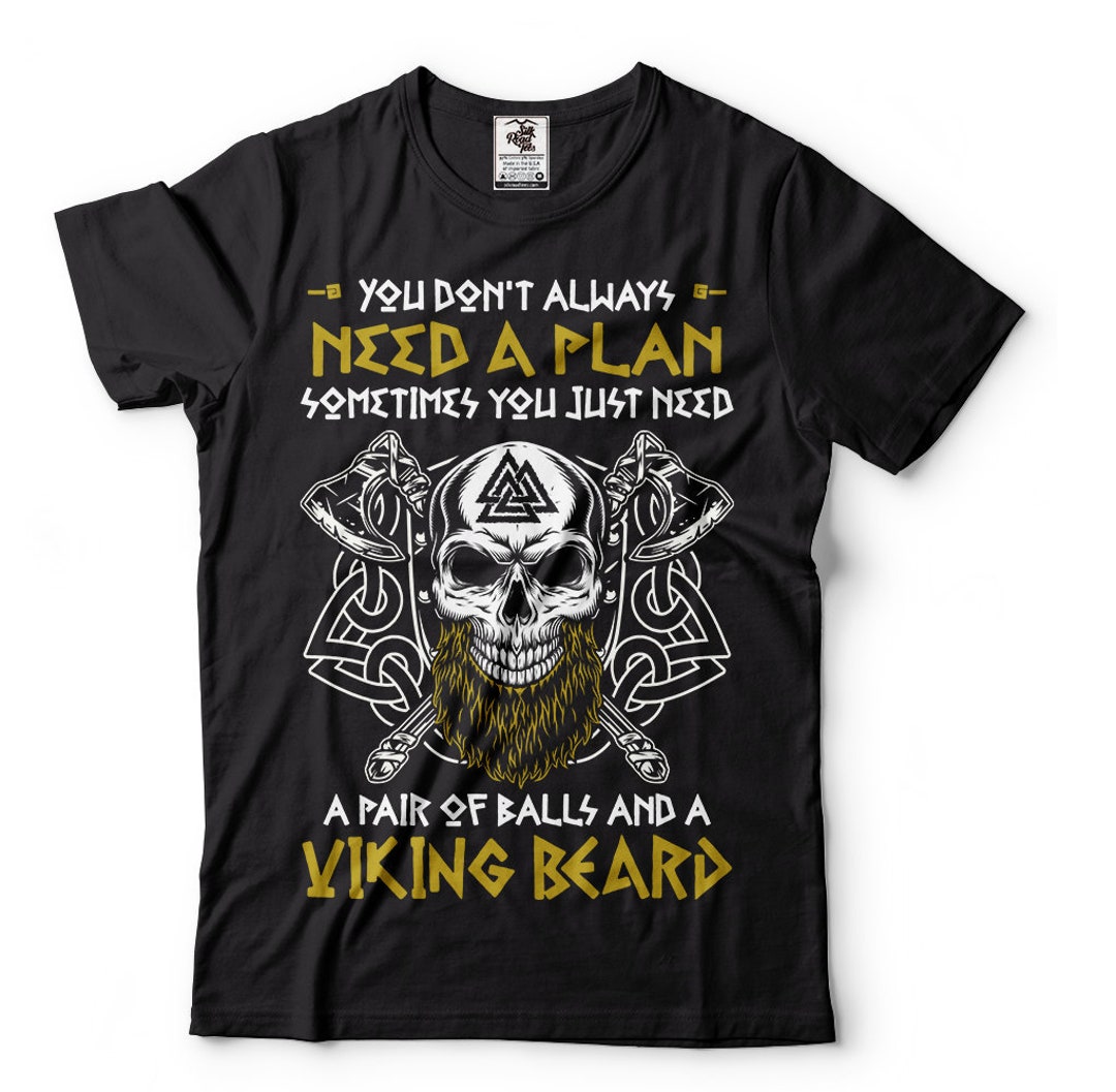 Viking T Shirts for Men You Don't Always Need A Plan You Need Viking ...
