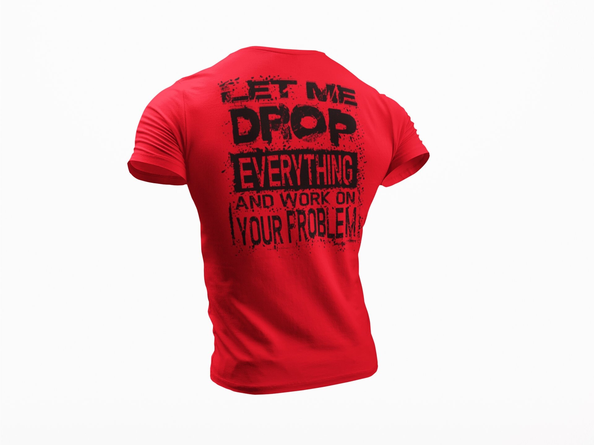 Let Me Drop Everything and Work on Your Problem Cool Graphic Gift Idea ...