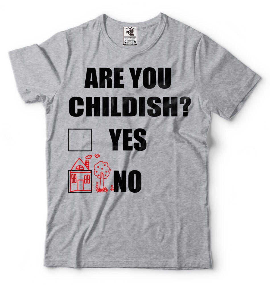 Are You Childish Funny T-shirt Humor Shirts Funny Yes No T-shirt - Etsy