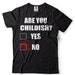 Are You Childish Funny T-shirt Humor Shirts Funny Yes No T-shirt - Etsy