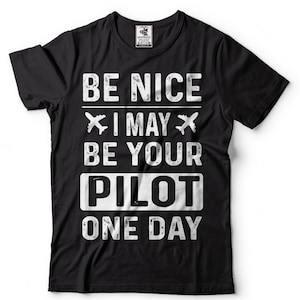 Pilot T Shirt Gift for Pilot Funny Pilot T Shirt Be Nice I May Be Your ...