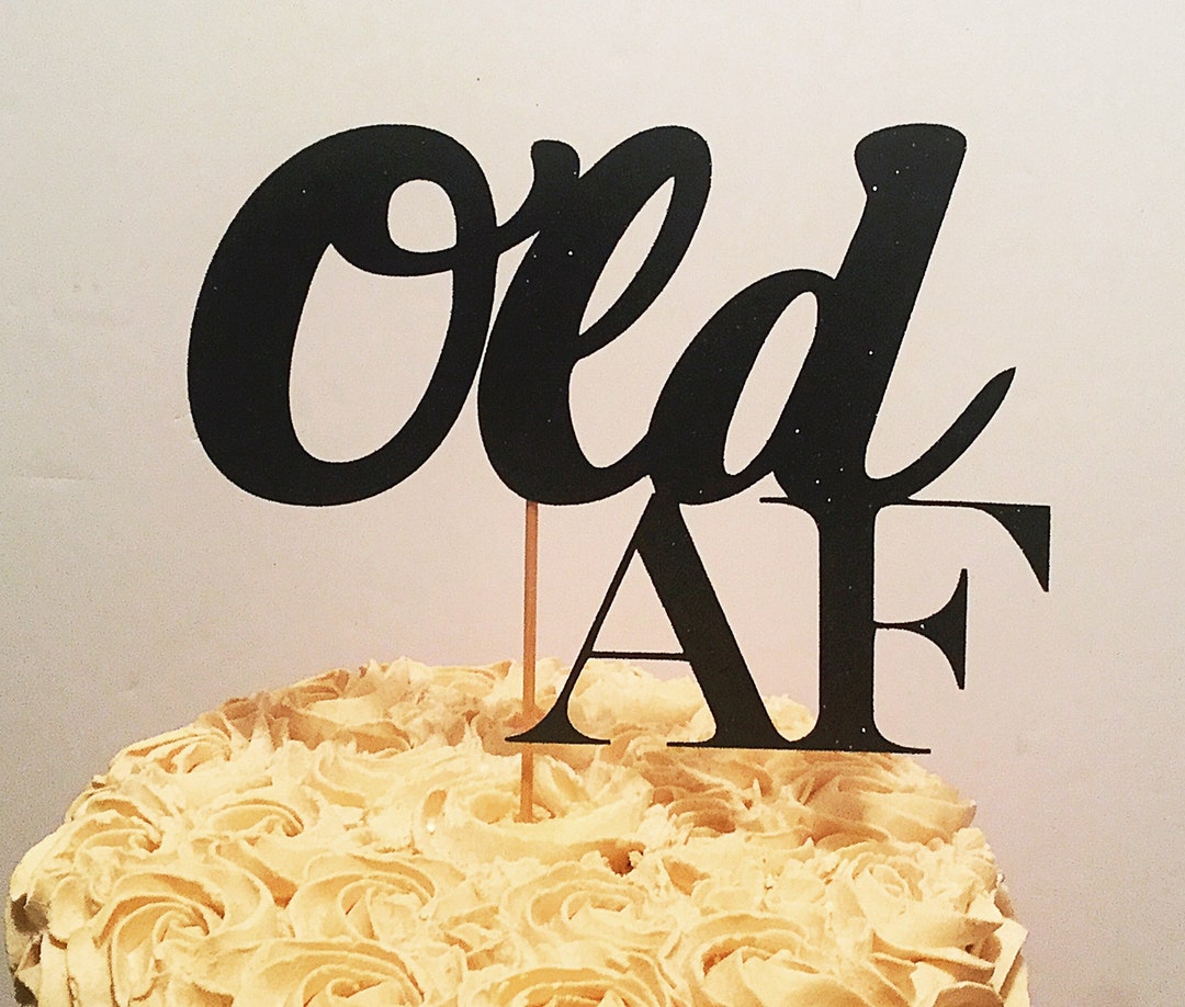 Old AF Cake Topper - Etsy