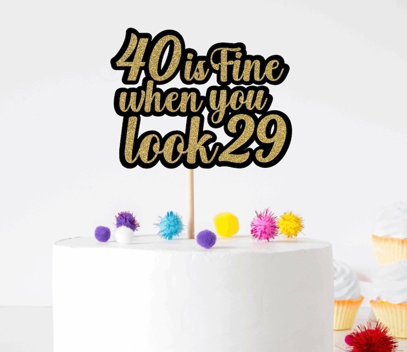 40 is Fine When You Look 29 Cake Topper 40th Birthday Cake - Etsy Ireland