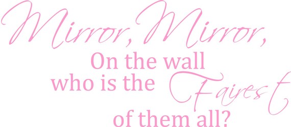 Mirror Mirror On The Wall Whos The Fairest Of Them All Quote
