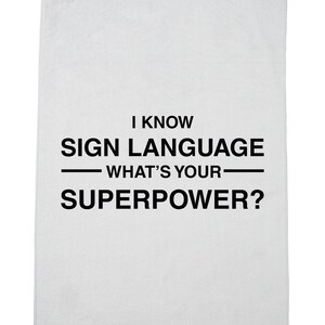 I Know Sign Language What's Your Superpower ASL Shirt, Pillow or Towel ...