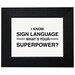 I Know Sign Language What's Your Superpower ASL Shirt, Pillow or Towel ...