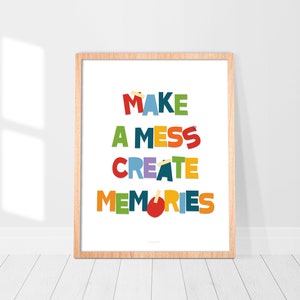 Make A Mess | Create Memories | Memories Quotes | Mess Quotes ...