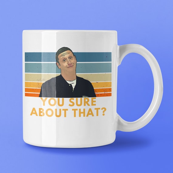 You Sure About That Mug You Sure About Thats Why Mug I Think - Etsy