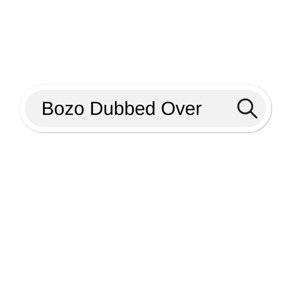 Bozo Dubbed Over Sticker, Bozo Did It, Bozo Did the Dub Search Bar ...