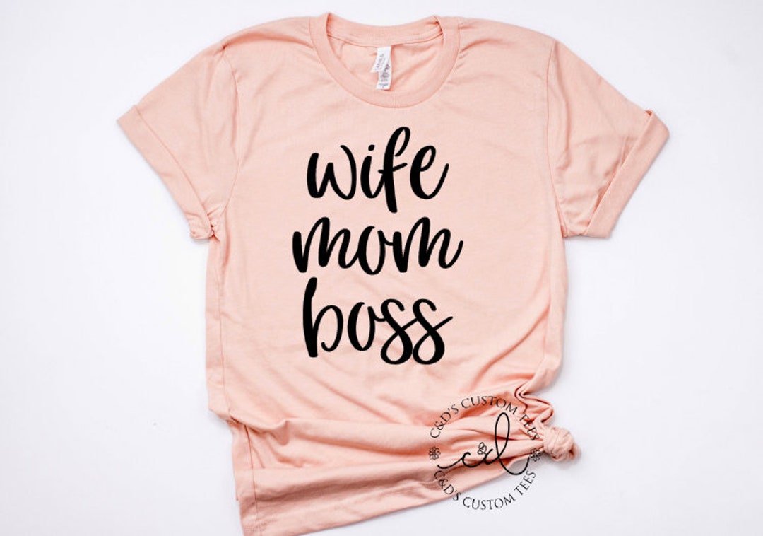 Wife Mom Boss Shirt Wife Shirt Motherhood Shirt Mama Tees Etsy
