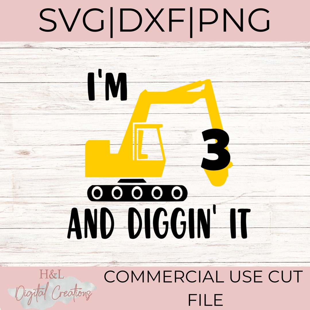 I'm 3 and Diggin' It Svg, 3rd Birthday Svg, Construction Svg, Excavator ...