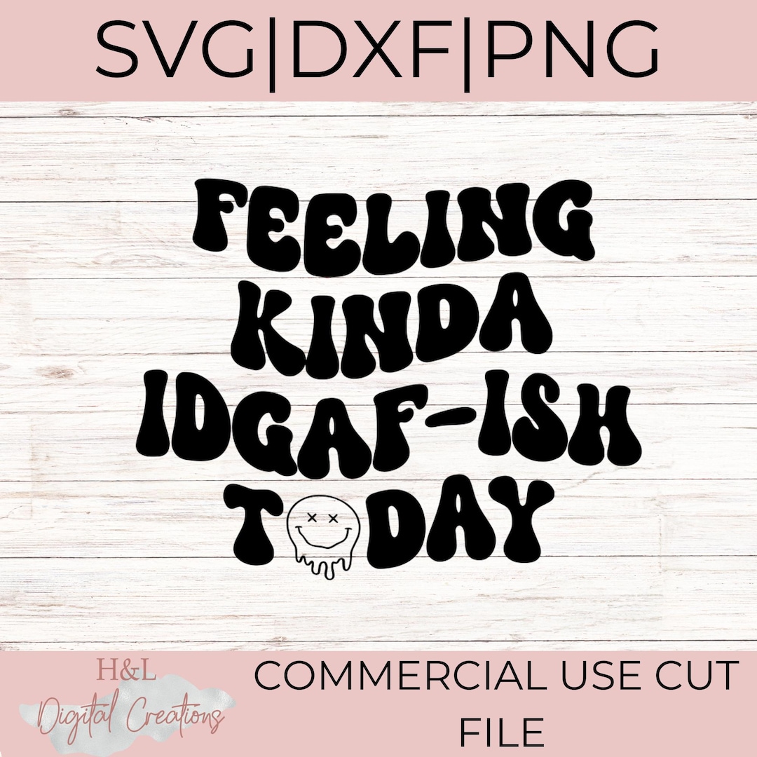 Feeling Kinda Idgaf-ish Today Svg, Idgaf-ish Svg, IDGAF Svg, Retro Font ...