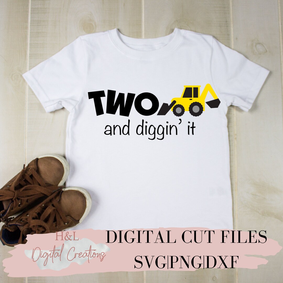 Two and Diggin' It Svg, 2nd Birthday Svg, Construction Svg, Bakchoe Svg ...
