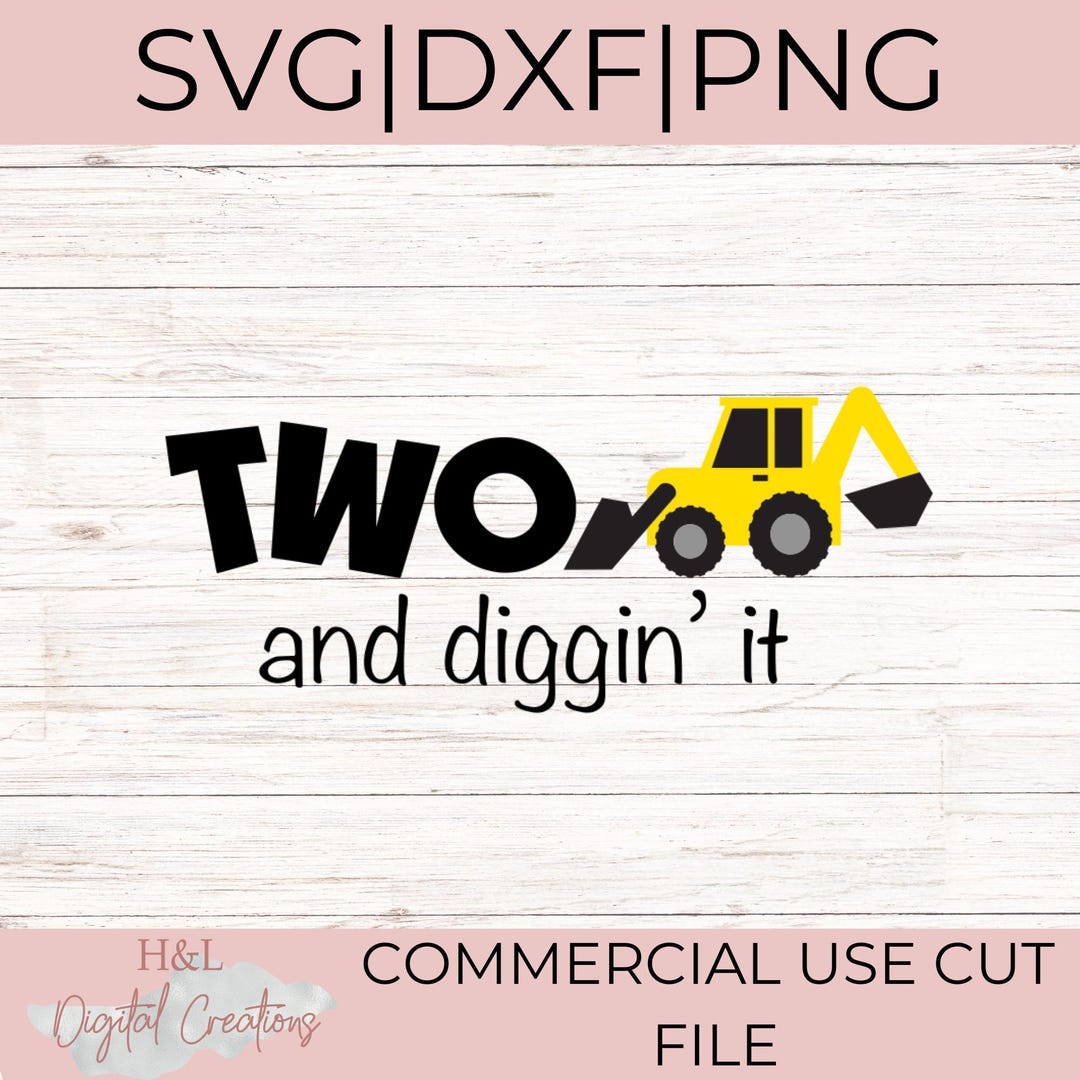 Two and Diggin' It Svg, 2nd Birthday Svg, Construction Svg, Bakchoe Svg ...