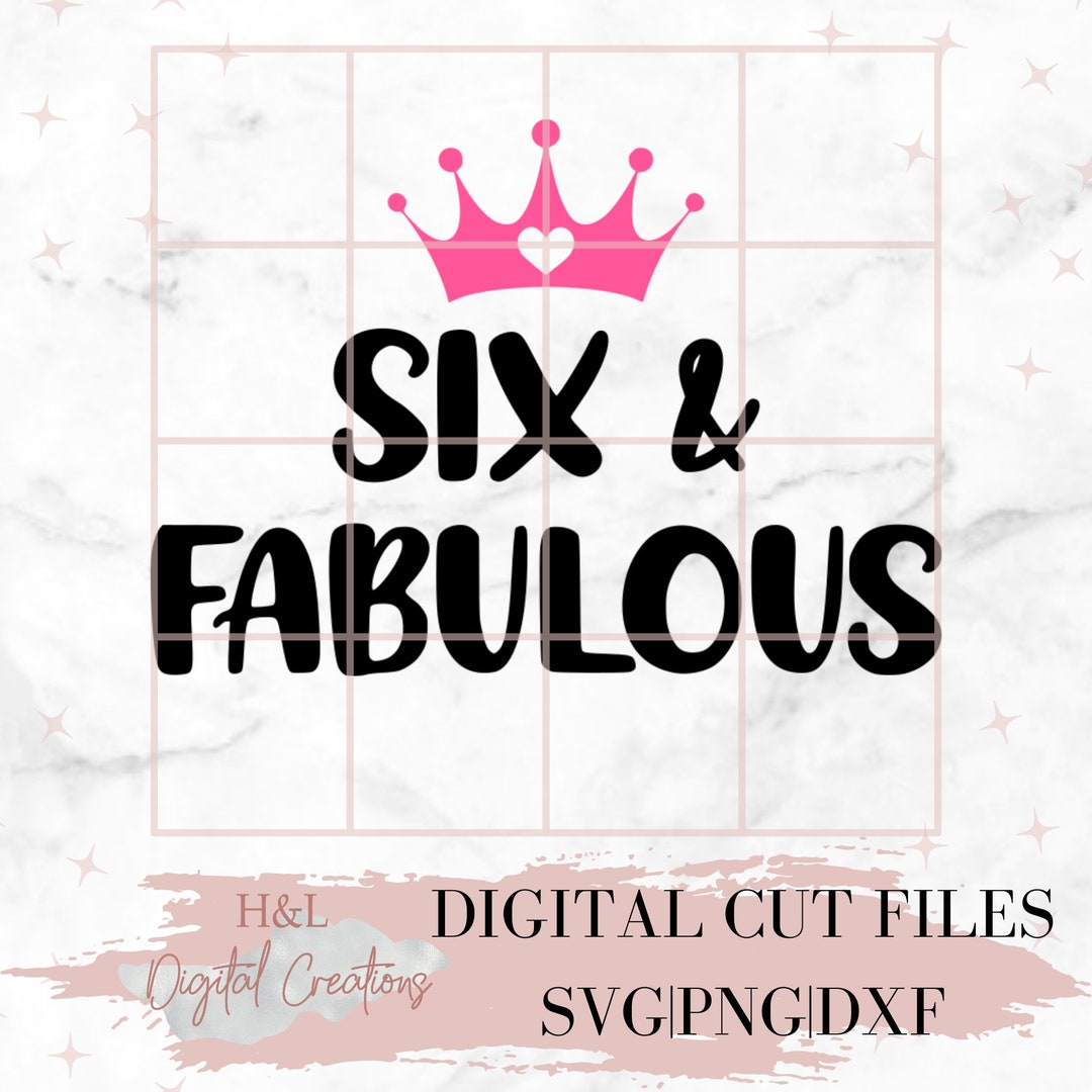 Six and Fabulous Svg, Six Birthday Svg, Fabulous Birthday, Six Birthday ...