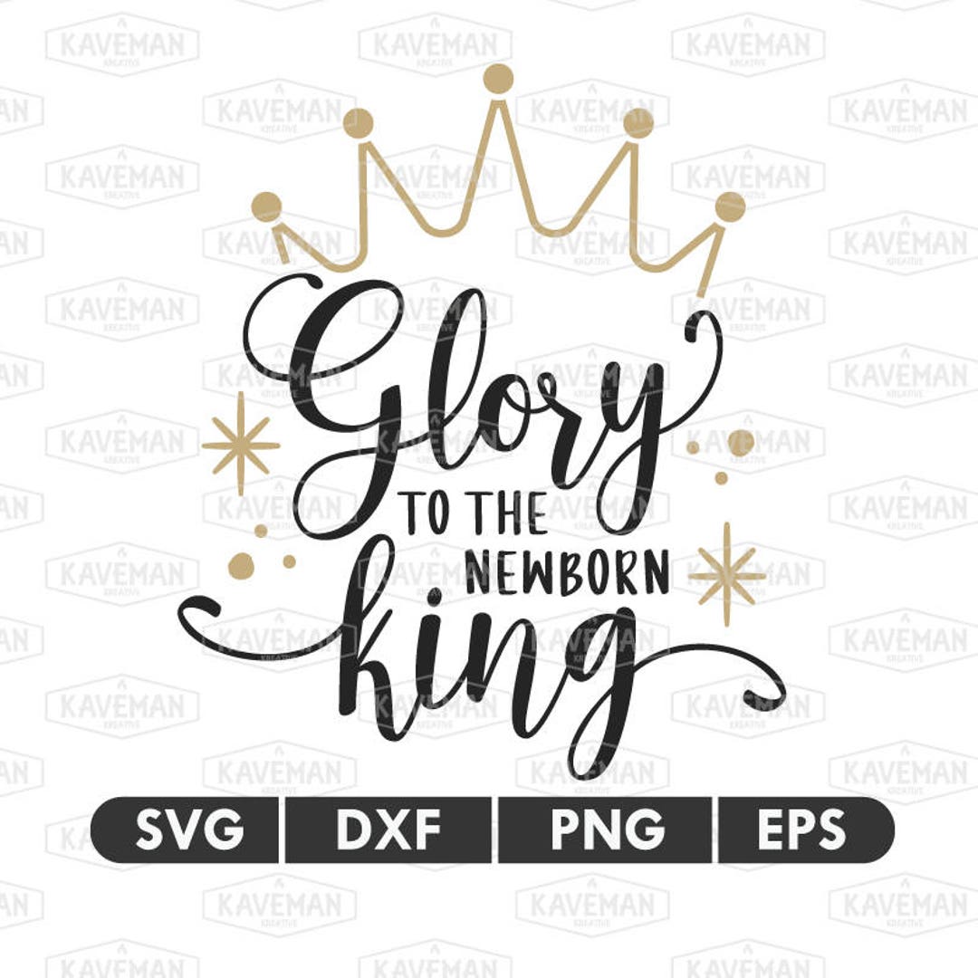 Glory to the Newborn King SVG DXF Silhouette Cameo Cricut Cut File - Etsy