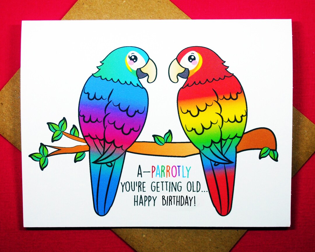 A-parrotly You're Getting Old Happy Birthday Punny Jungle You're ...