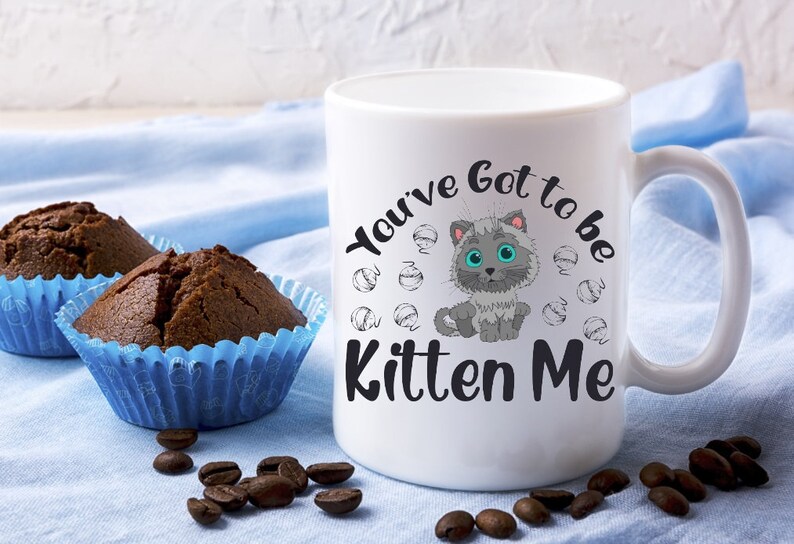 You've Got to Be Kitten Me Coffee Cup Funny Cat Coffee - Etsy