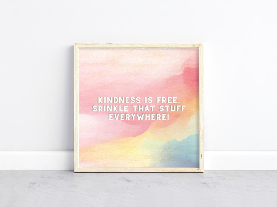 Kindness is Free, Sprinkle That Stuff Everywhere Rainbow Quote Print ...