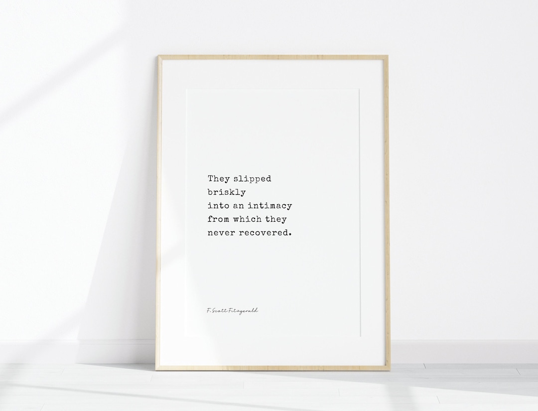 F. Scott Fitzgerald - They Slipped Briskly Intimacy Quote Print ...